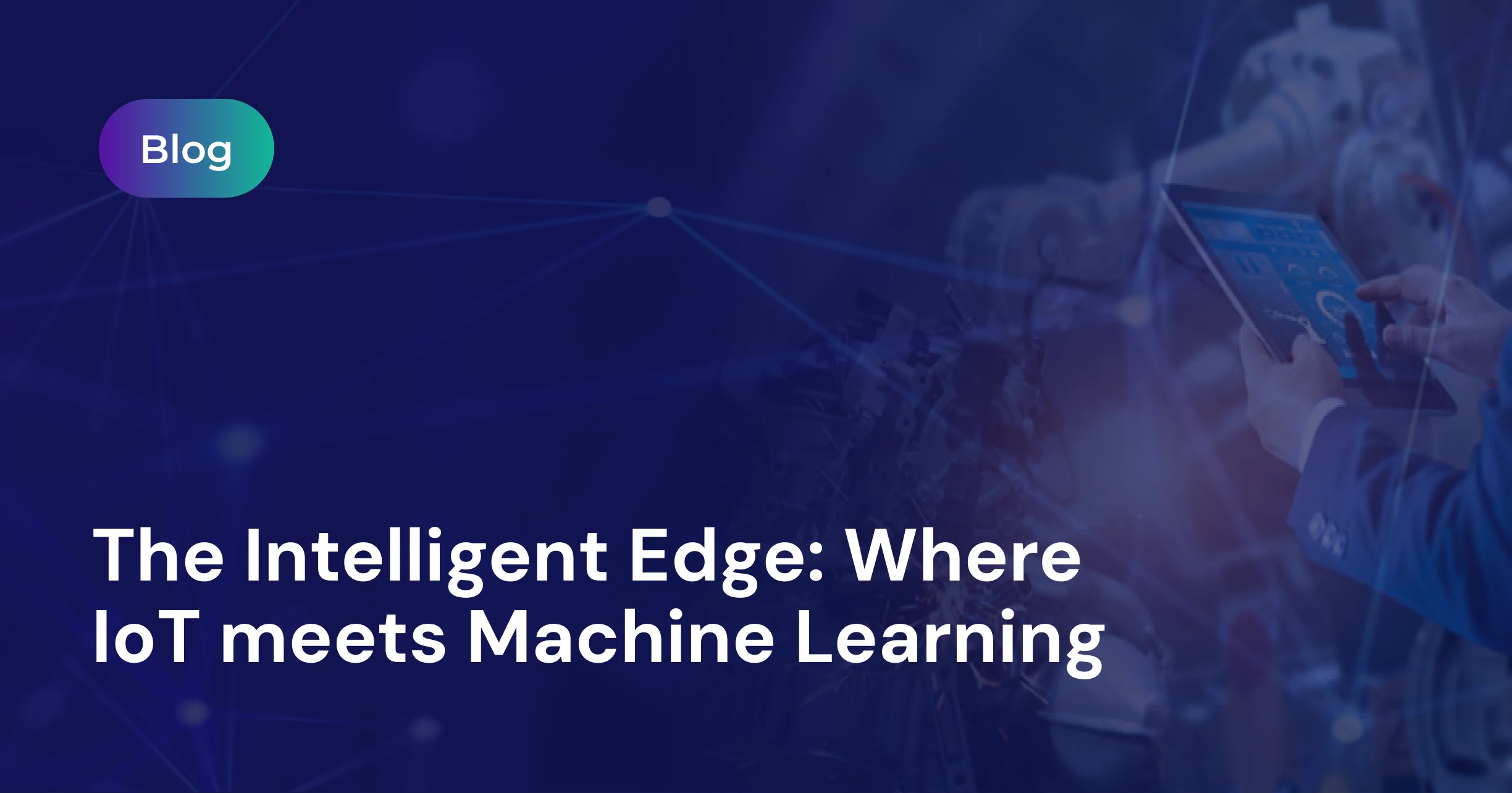 IoT + ML: Transforming Data into Business Value